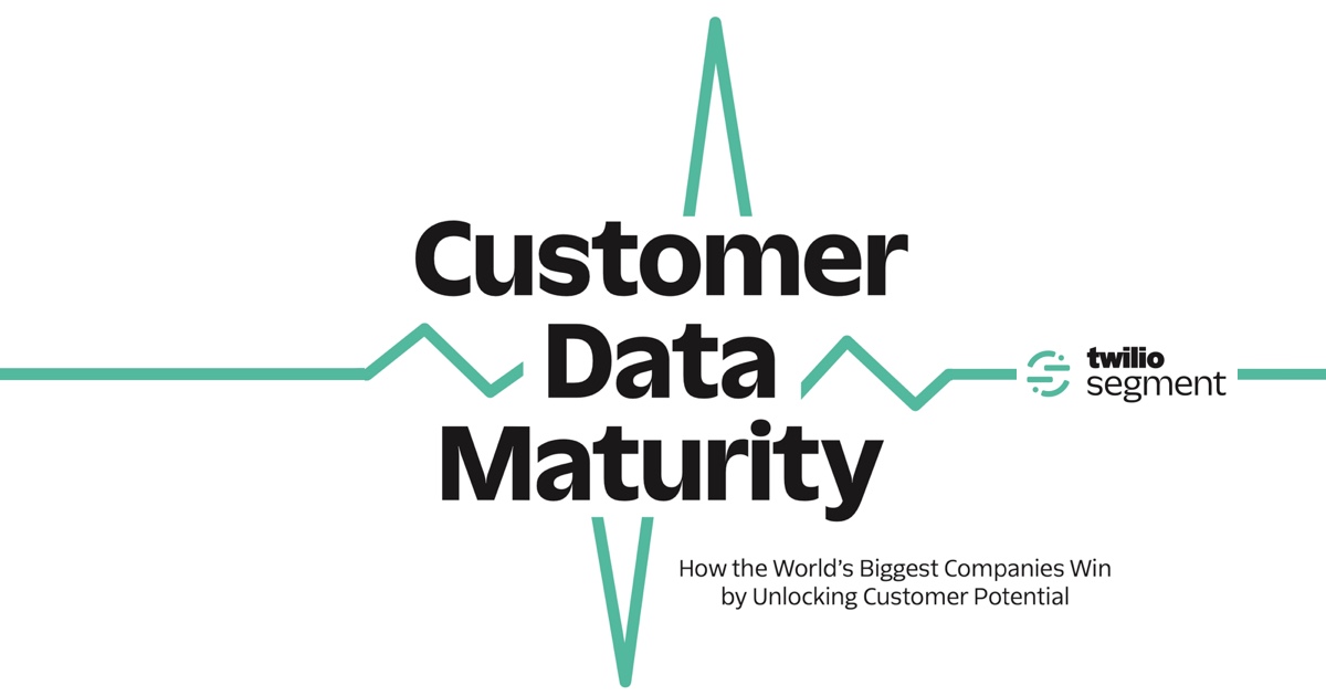 Customer Data Maturity: Unlocking Customer Potential for Business Growth | Twilio Segment