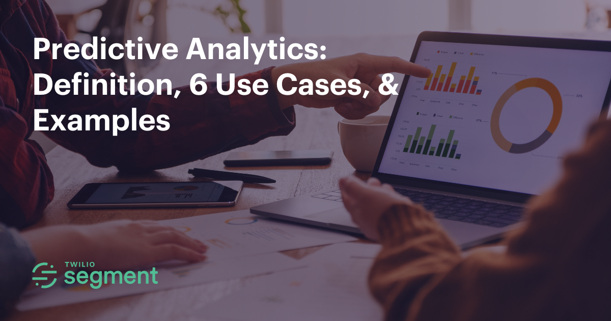 Predictive Analytics Definition 6 Use Cases And Examples Twilio Segment