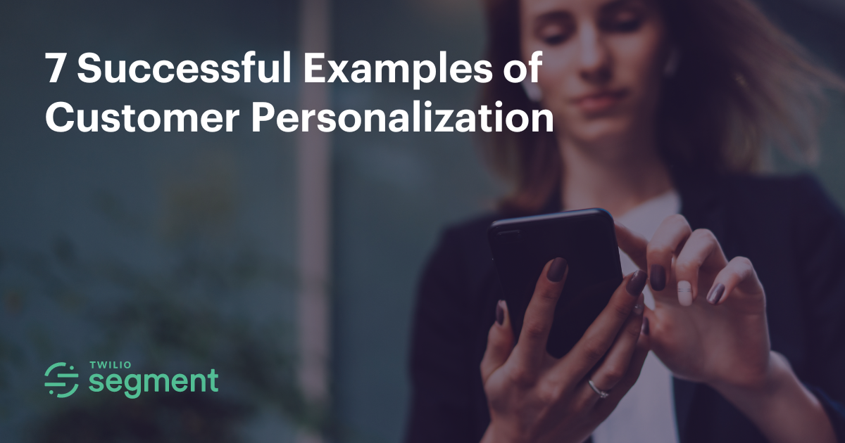 7 Successful Examples Of Customer Personalization Twilio Segment