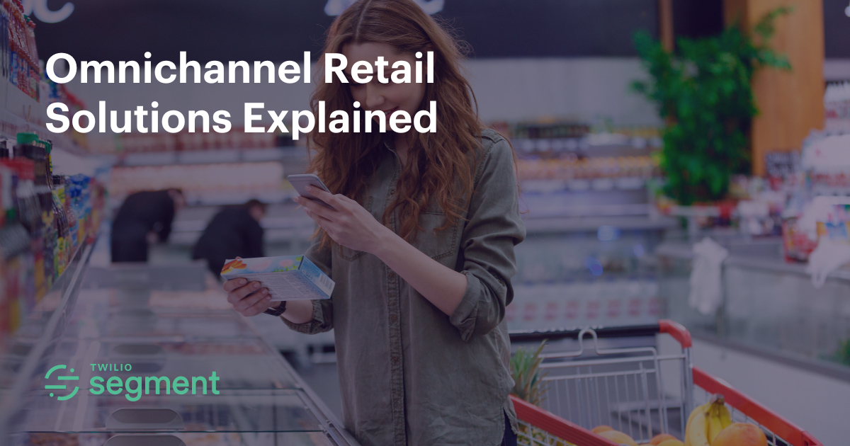 Omnichannel Retail Solutions Explained + 2023 Top Brands | Twilio Segment