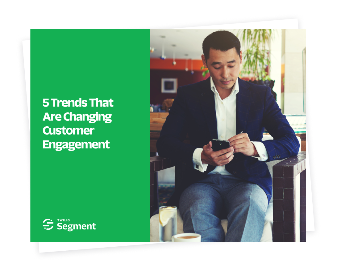 5 Trends That Are Changing Customer Engagement | Twilio Segment