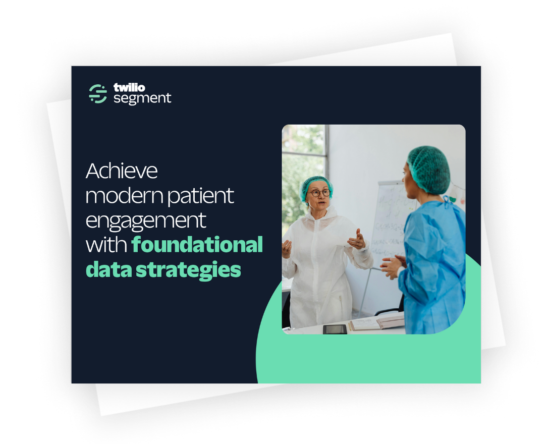 Achieving modern patient engagement with Foundational Data Strategies | Twilio Segment